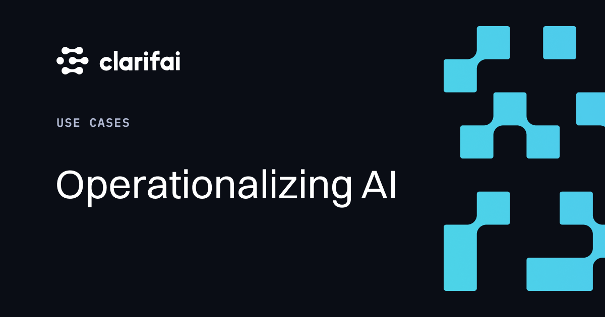Operationalize AI at Enterprise Scale with Clarifai